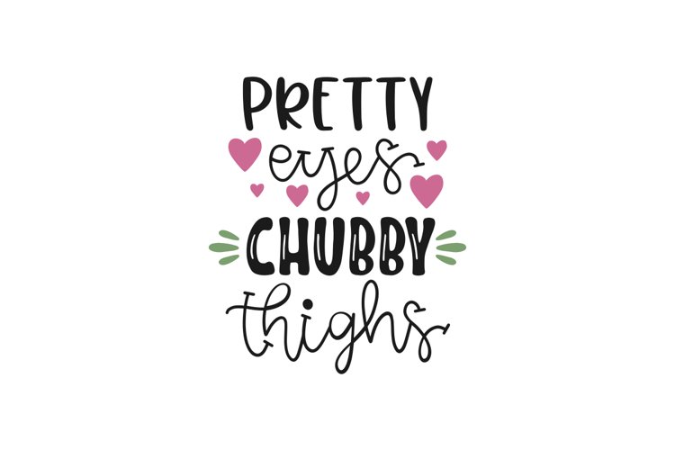 Pretty Eyes Chubby Thighs SVG Cut File