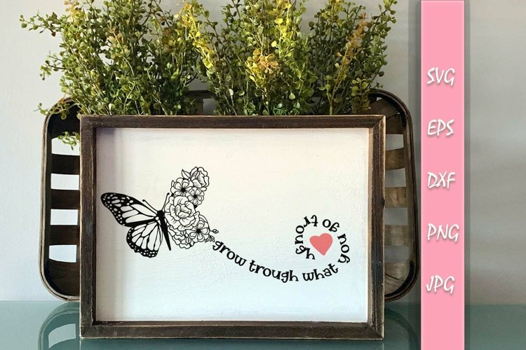 Grow Trough What You Go Trough SVG, Butterfly SVG