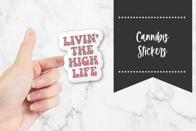 Livin' The High Life Cannibis Stickers
