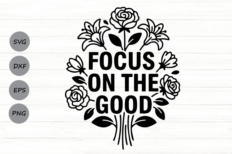 Focus On The Good Svg, Mental Health Svg, Self Love Svg.