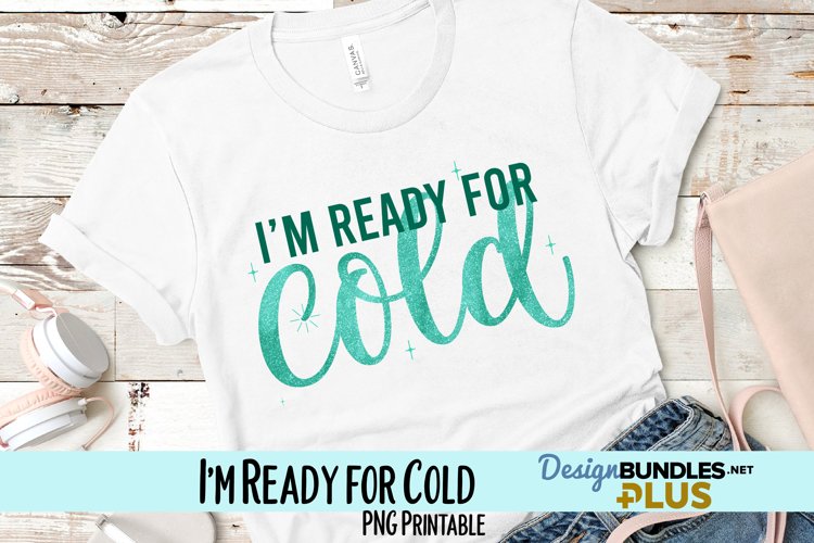 I'm Ready for Cold Sublimation PNG