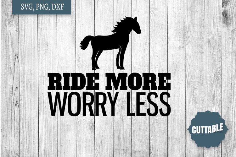 Horses SVG, Ride more worry less, Horse lover cut file quote