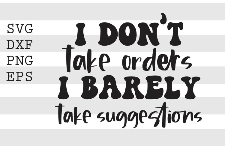 I don't take orders I barely take suggestion SVG (1806666)