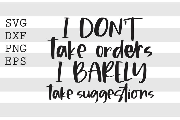 I don't take orders I barely take suggestion SVG (1806668)