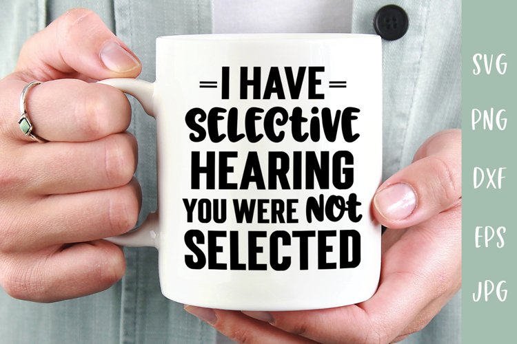 I Have Selective Hearing - Sarcastic SVG