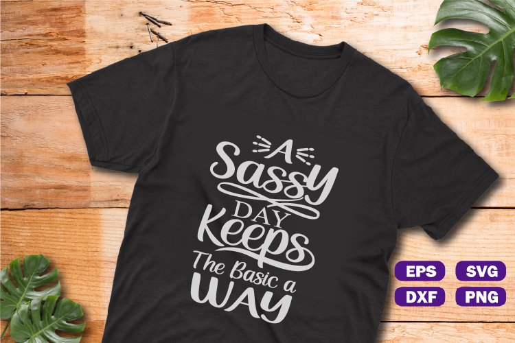 Sassy quotes SVG | A sassy day keeps the basic a way