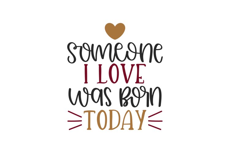 Someone I Love Was Born Today SVG Cut File