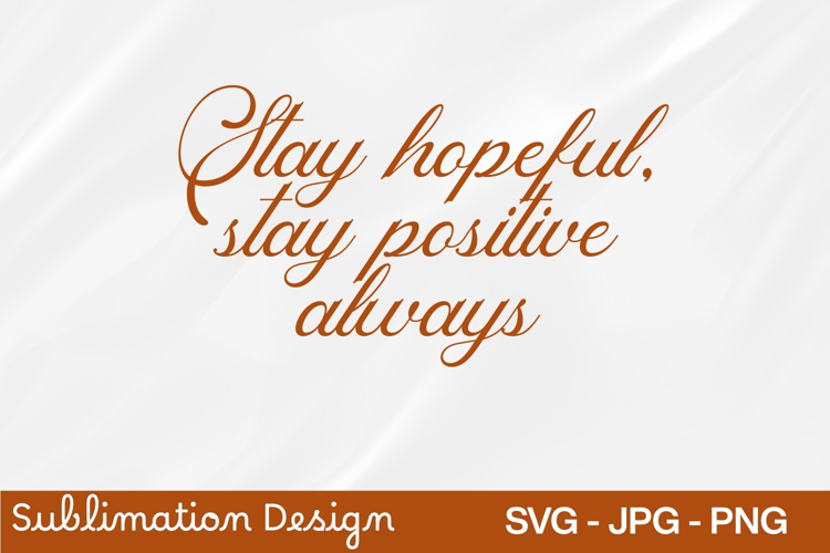 Stay hopeful, stay positive always SVG