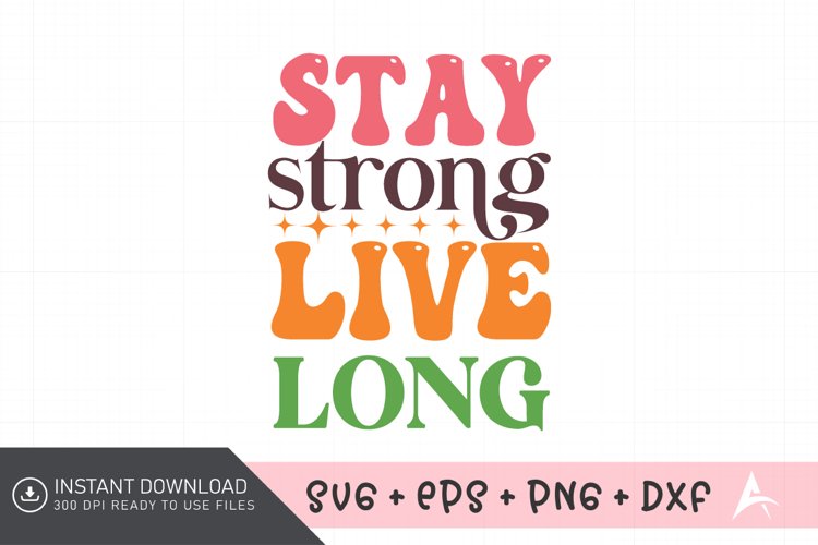 Stay strong live long SVG , Inspirational Sayings SVG