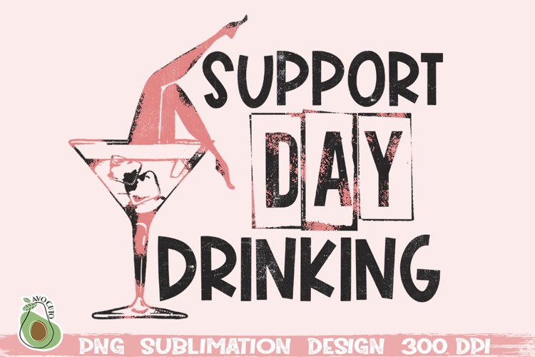Support Day Drinking PNG, Sarcastic Quote Sublimation