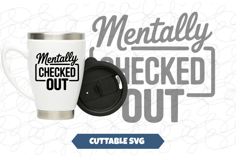 Mentally Checked Out SVG (6115176)
