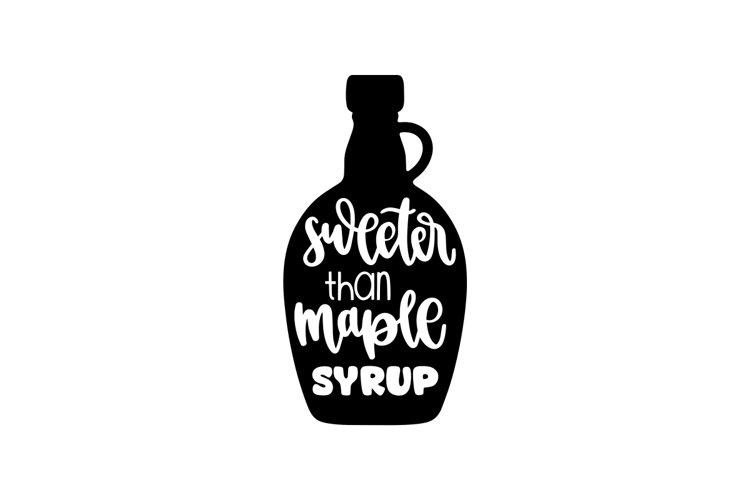 Sweeter Than Maple Syrup SVG Cut File