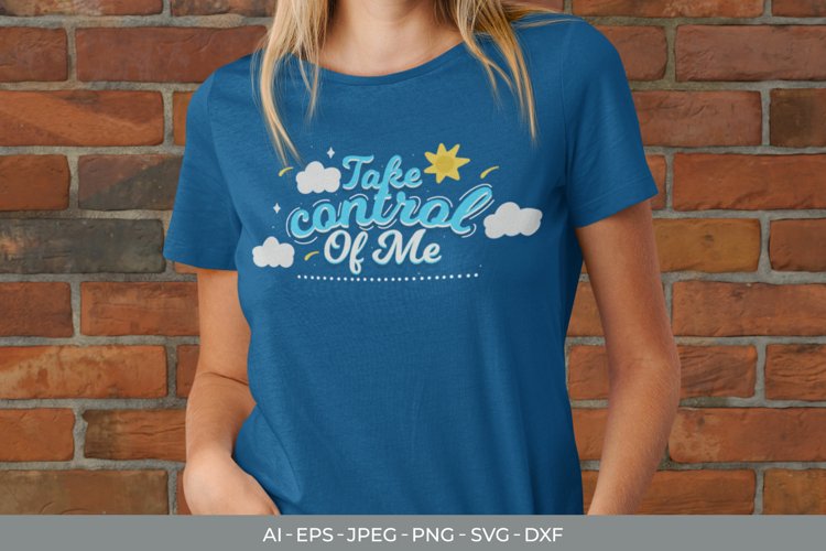 Take Control Of Me for T-Shirt