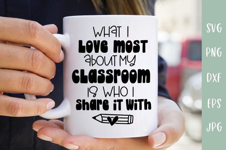 Love Most About My Classroom - Teacher SVG