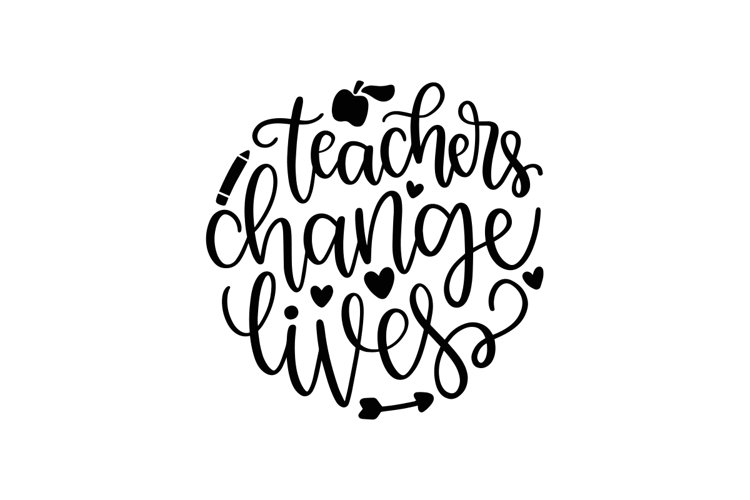 Teachers Change Lives SVG Cut File