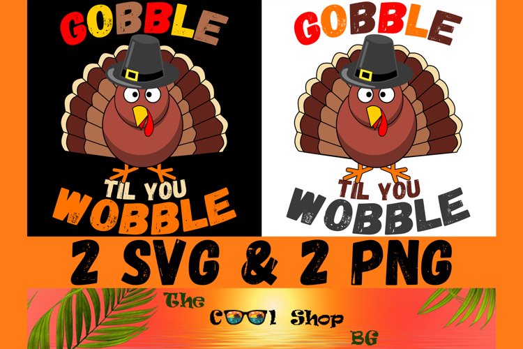 Gobble Till You Wobble Svg, Thanksgiving Turkey Svg