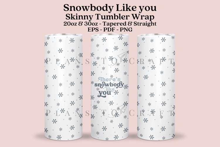 snowbody like you skinny Tumbler Sublimation Wrap SVG