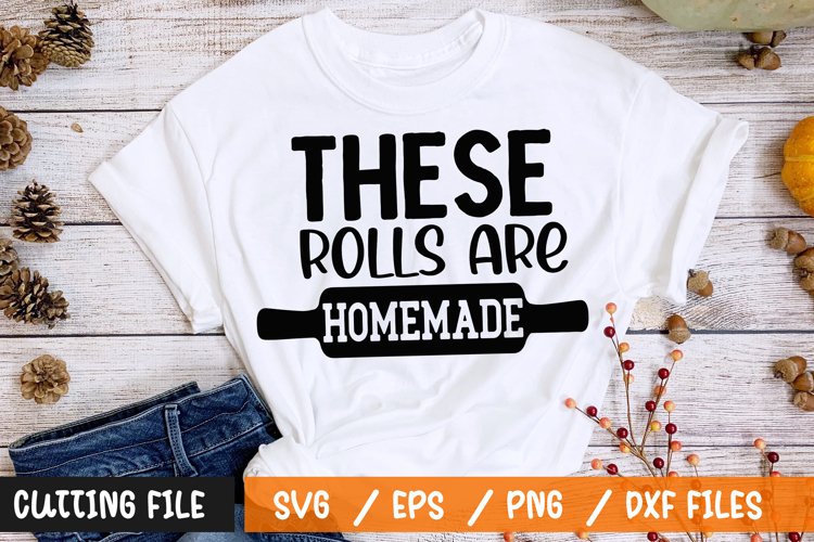 "These Rolls Are Homemade SVG - Celebrate the Art
