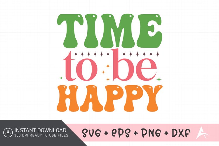 Time to be happy SVG , Inspirational Sayings SVG