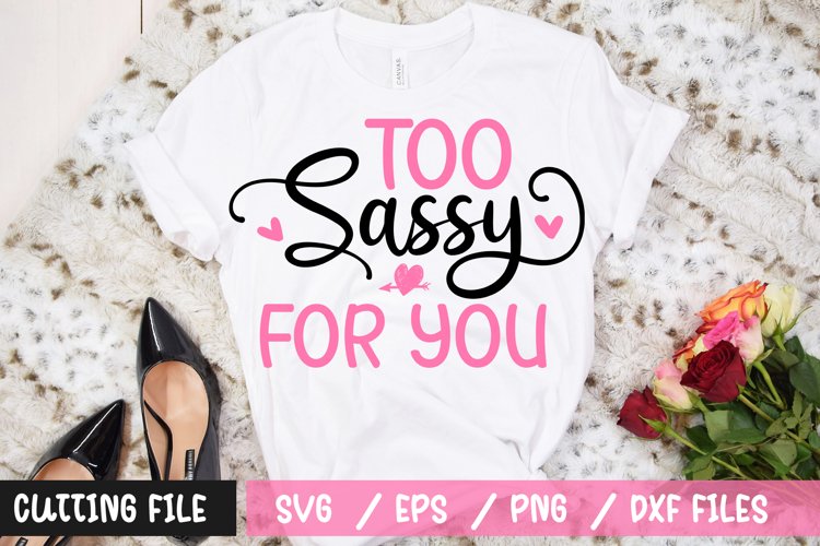 Too Sassy for You SVG - Unleash Confidence and