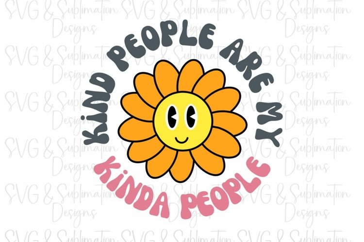Kind People are my Kinda People Sublimation Design