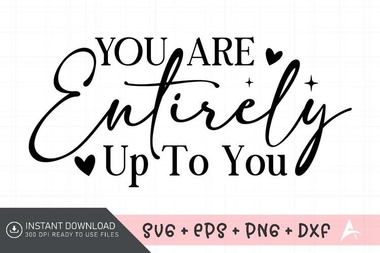 You Are Entirely Up To You SVG, Motivational Quotes SVG
