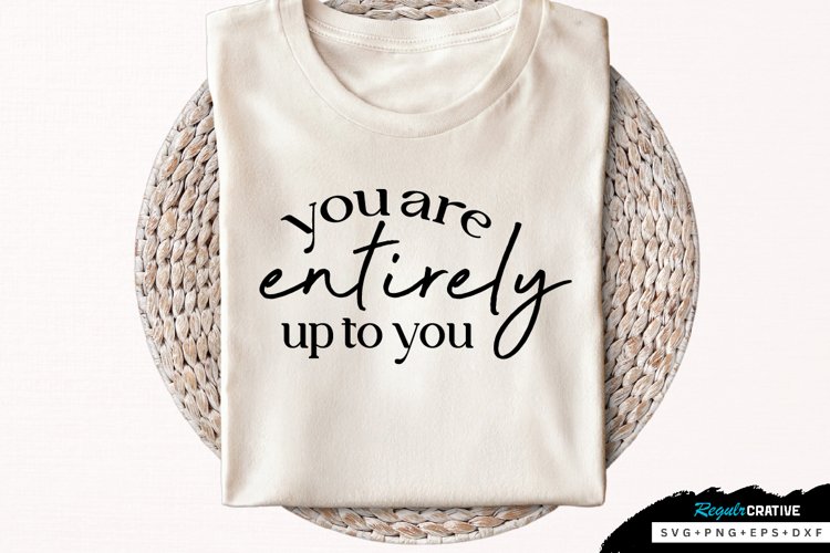 You Are Entirely Up To You SVG, Inspirational SVG Design