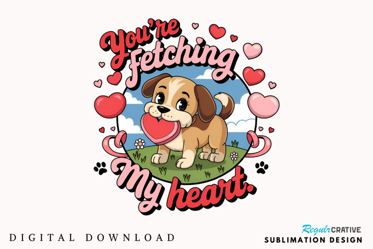 You’re Fetching My Heart Sublimation PNG Design